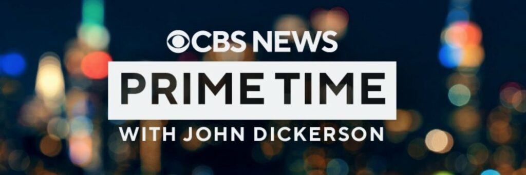 All the ways to watch "CBS News Prime Time" - John Dickerson